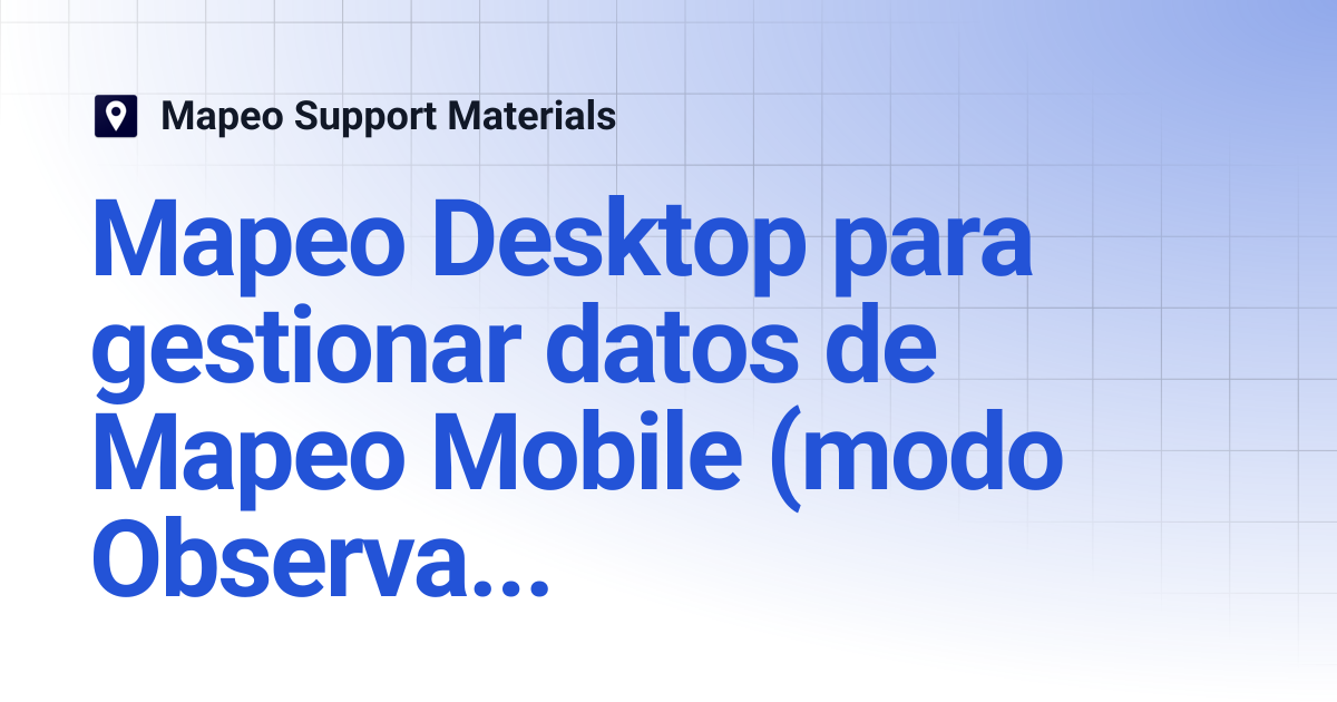 Mapeo Desktop Para Gestionar Datos De Mapeo Mobile Modo Observaciones