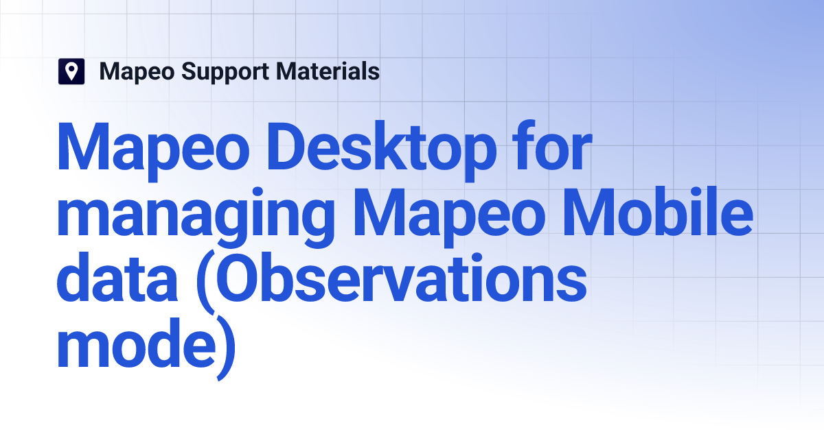 Mapeo Desktop for managing Mapeo Mobile data (Observations mode ...